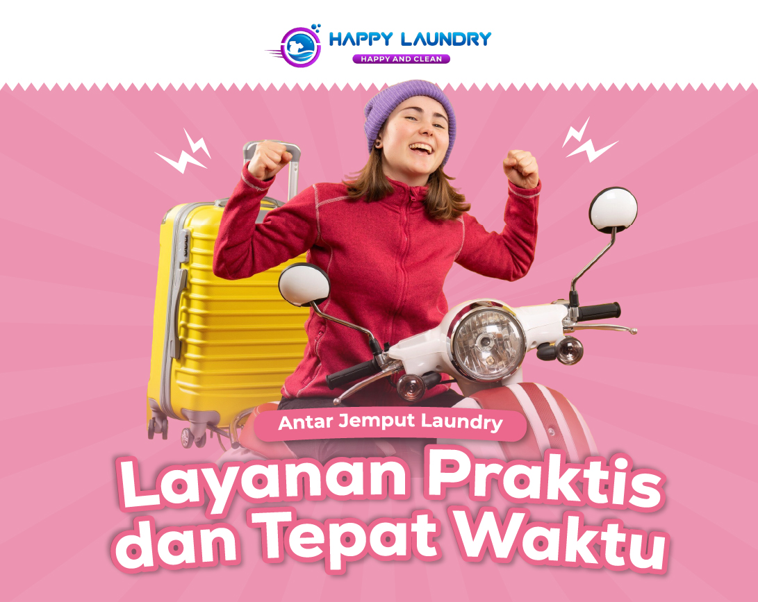 Antar Jemput Laundry: Layanan Praktis dan Tepat Waktu - Happy Laundry