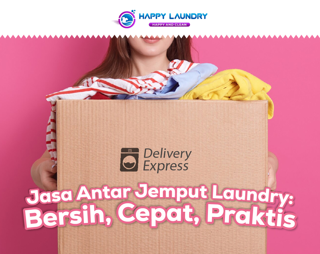 Jasa Antar Jemput Laundry: Bersih, Cepat, Praktis! - Happy Laundry